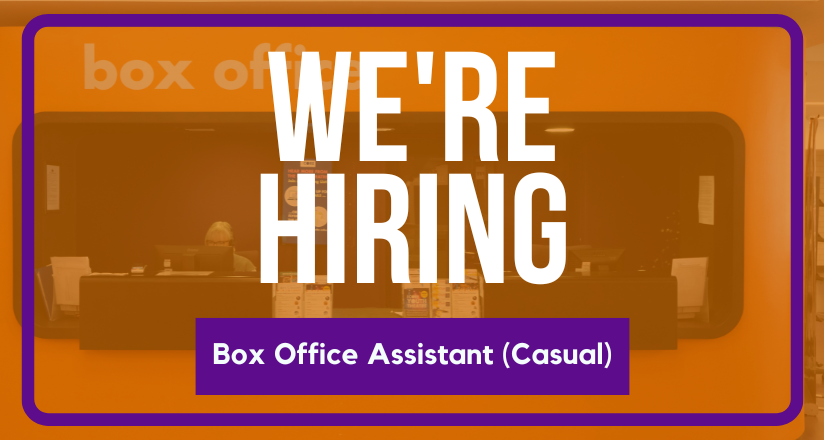 We're Hiring - Box Office Assistant (Casual)